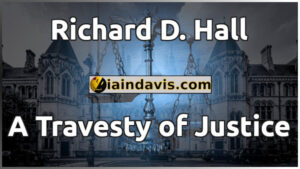Richard D. Hall - A Travesty of Justice - Iain Davis